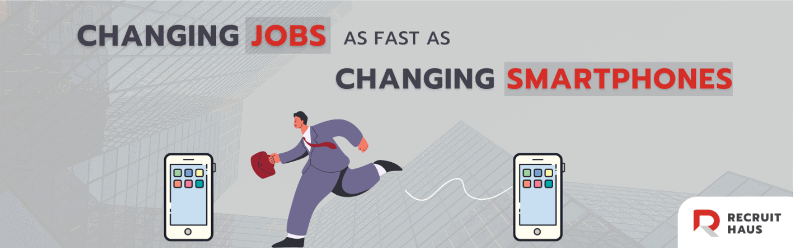 Changing Jobs as Fast as Changing Smartphones - Recruit Haus